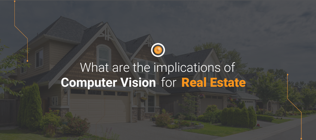 Implications of Computer Vision: How AI is Transforming Real Estate Implications of Computer Vision: How AI is Transforming Real Estate